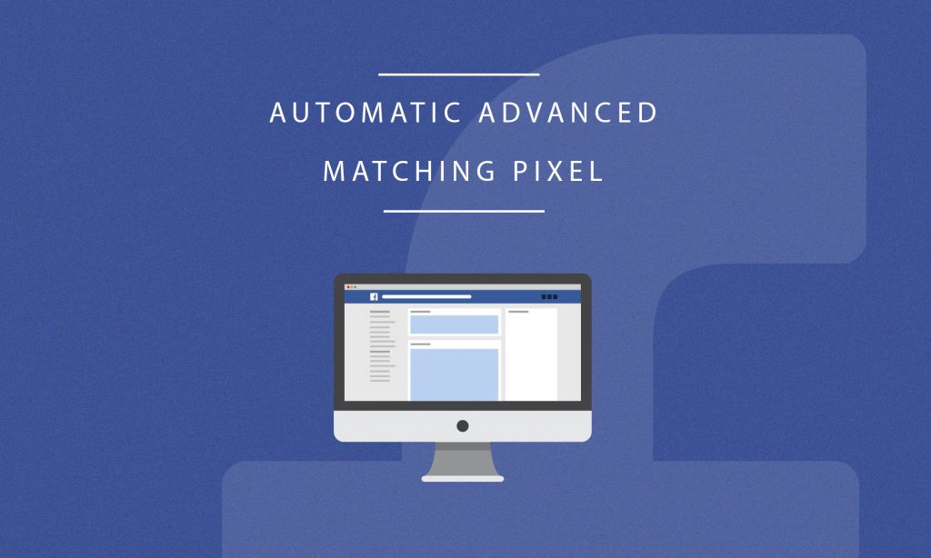 How Facebook's New Automatic Advanced Matching Pixel Helps Affiliates ...
