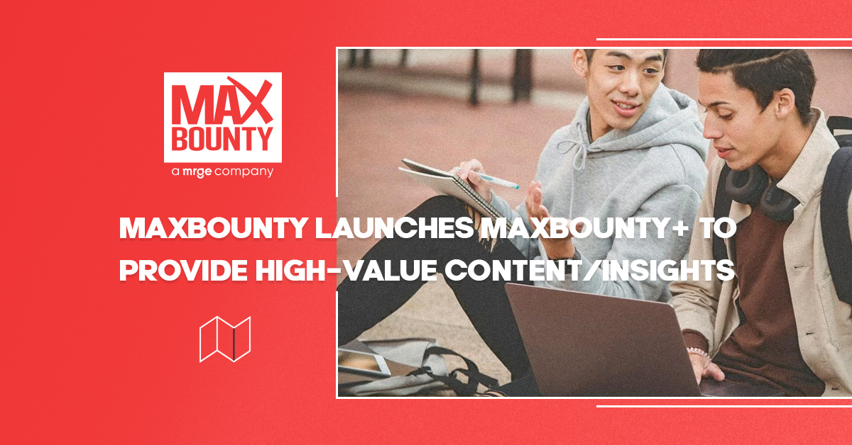 MaxBounty Launches MaxBounty+ to Provide Partners with High-Value Data-Driven Content - MaxBounty+